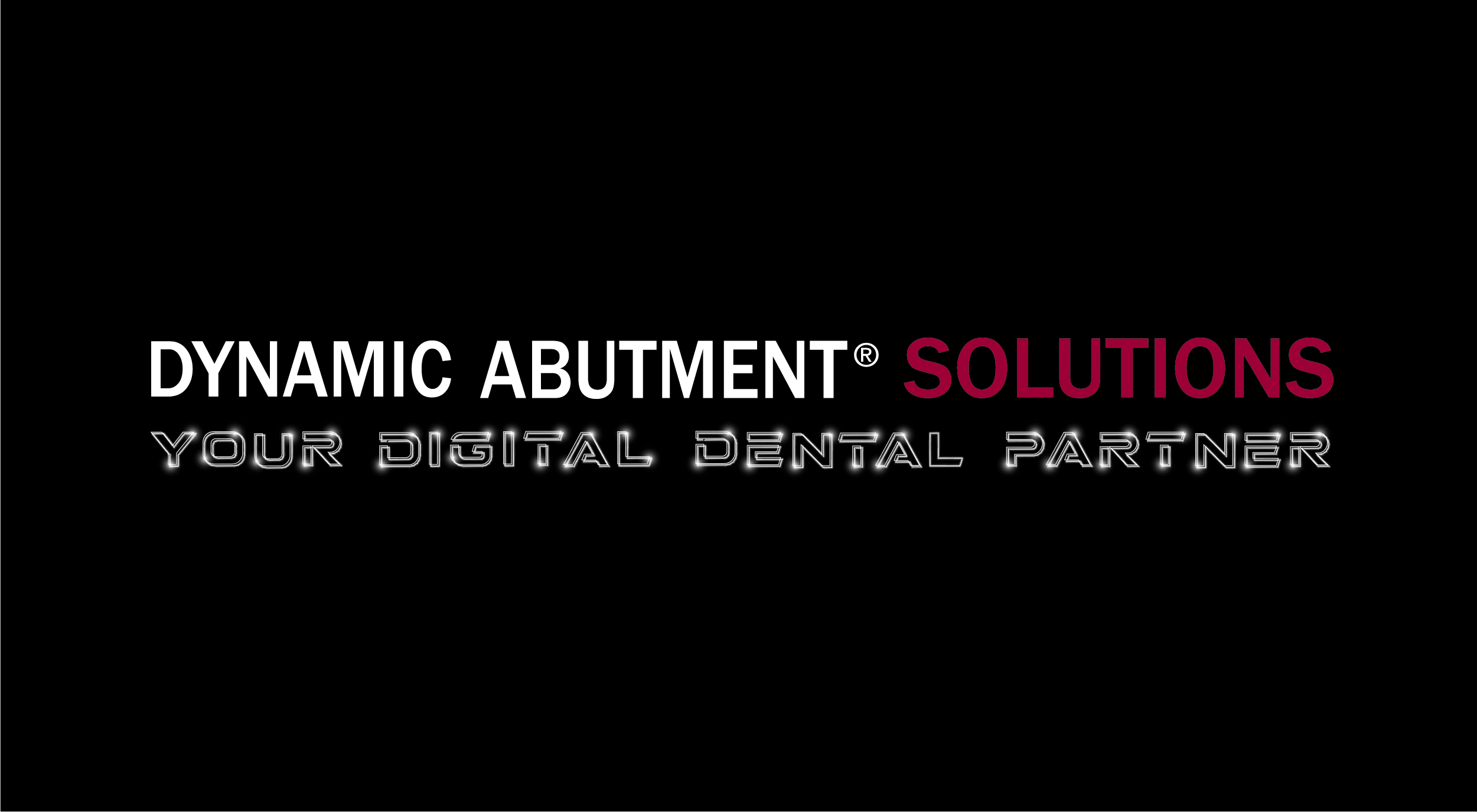YOUR DIGITAL DENTAL PARTNER - Dynamic Abutment Solutions EN
